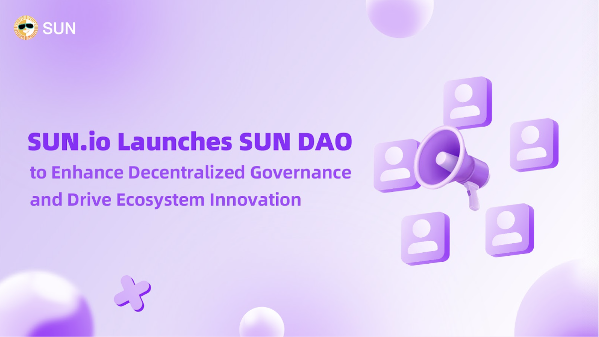 SUN.io Launches SUN DAO to Enhance Decentralized Governance and Drive ...